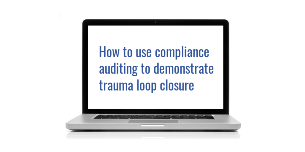 How to use compliance auditing to demonstrate trauma loop closure ...