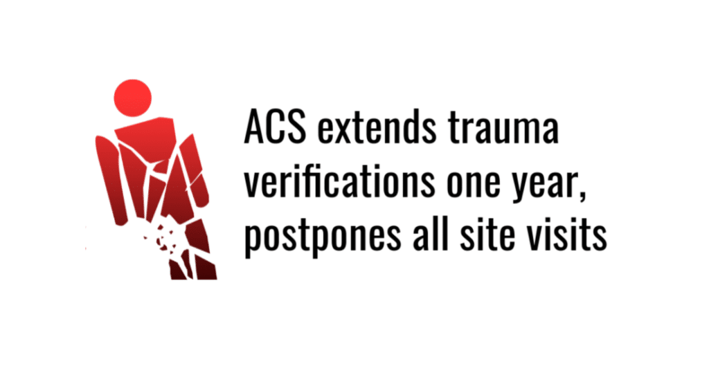 ACS extends trauma verifications one year, postpones all site visits ...