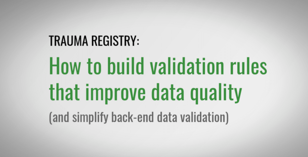 Trauma Registry: How to build validation rules that improve data quality (and simplify back-end ...