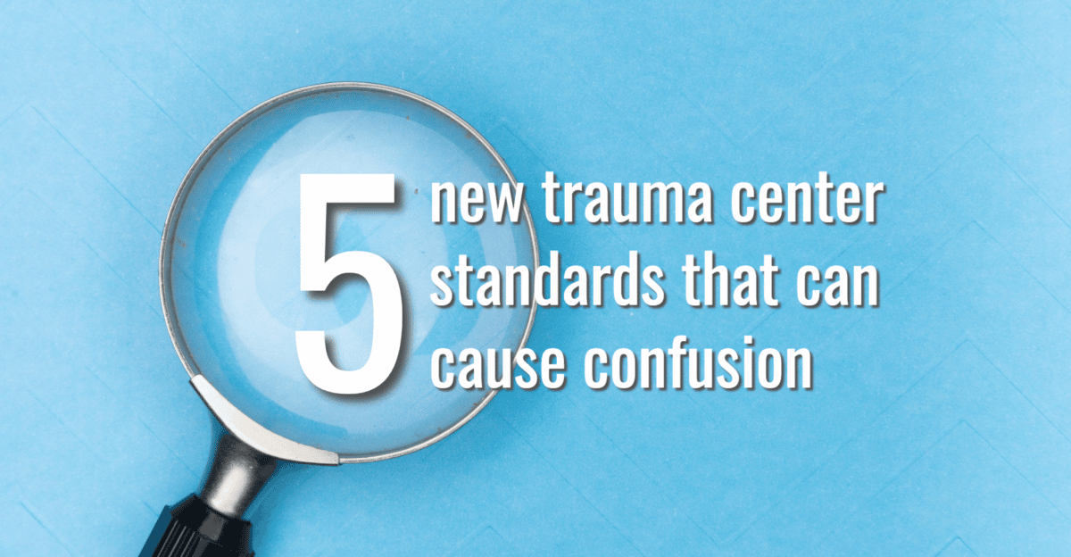 5 new trauma center standards that can cause confusion - Trauma System News