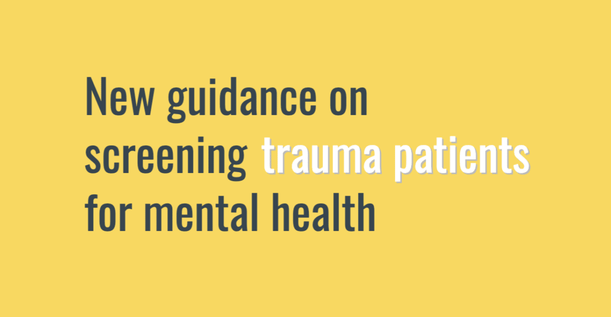 New guidance on screening trauma patients for mental health - Trauma ...