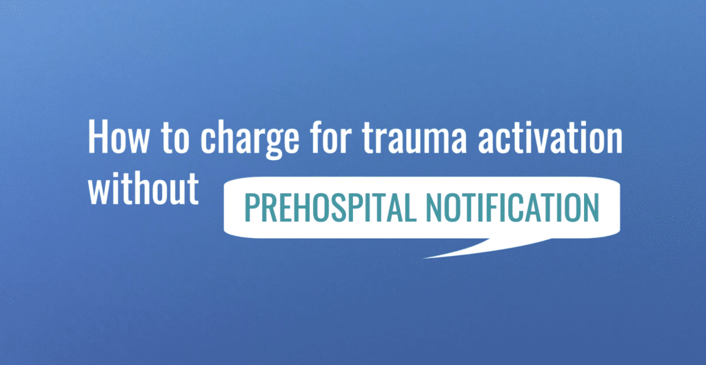 How to charge for trauma activation without prehospital notification ...