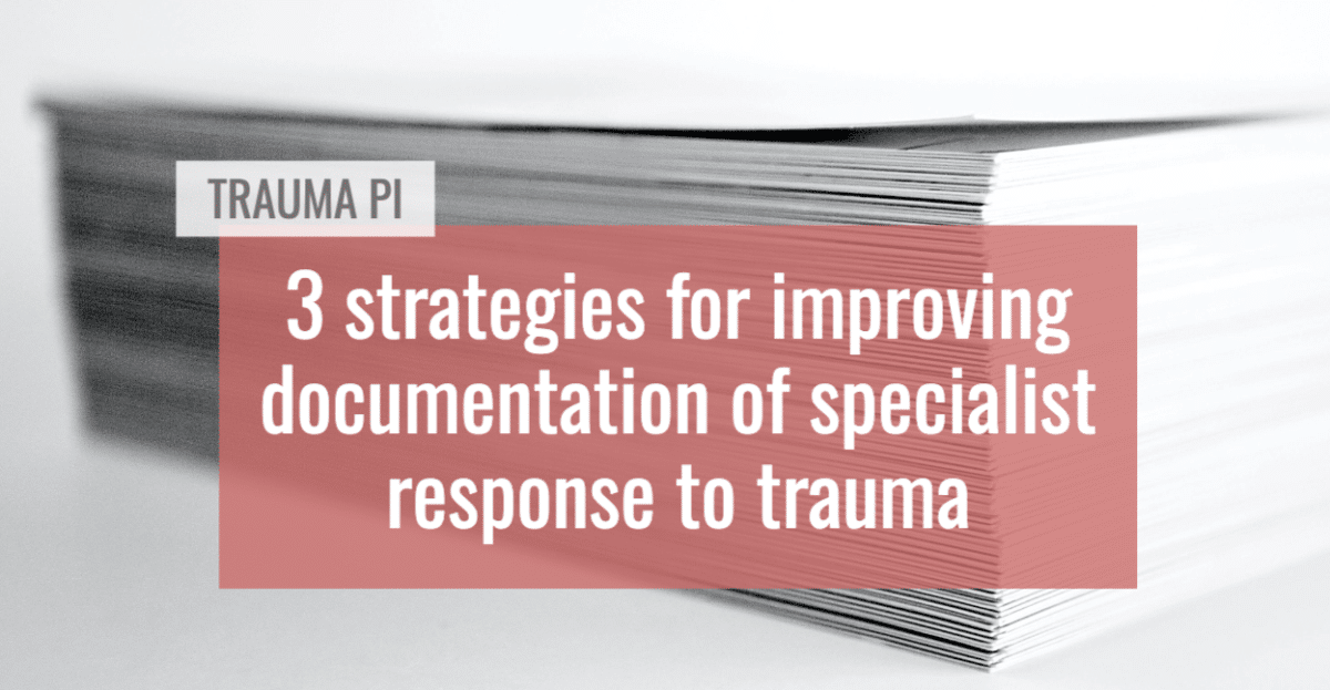 3 strategies for improving documentation of specialist response to trauma - Trauma System News