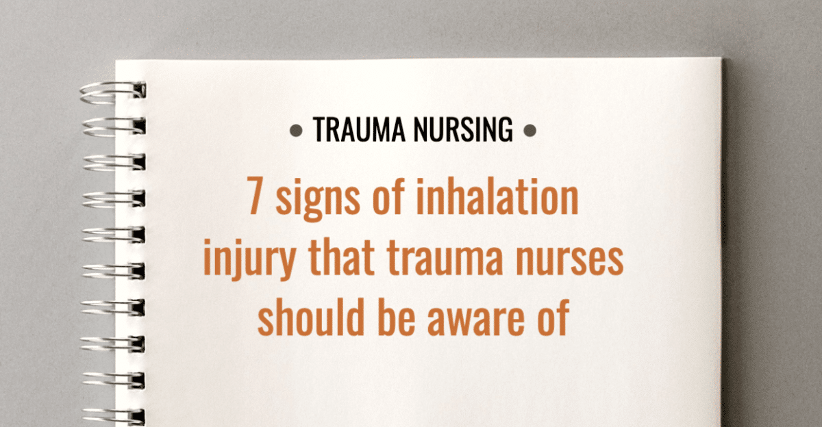 7 signs of inhalation injury that trauma nurses should be aware of ...