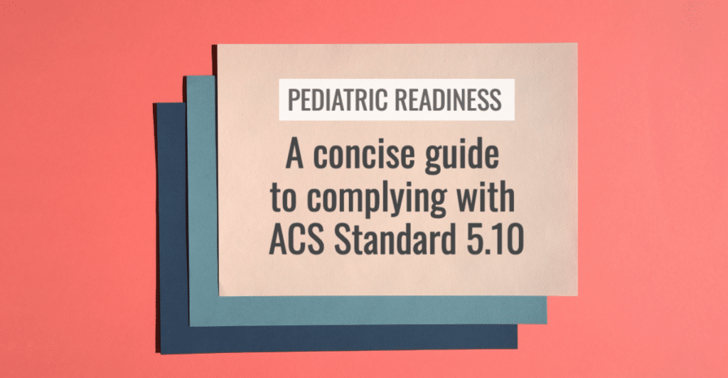 Pediatric Readiness: A concise guide to complying with ACS Standard 5. ...
