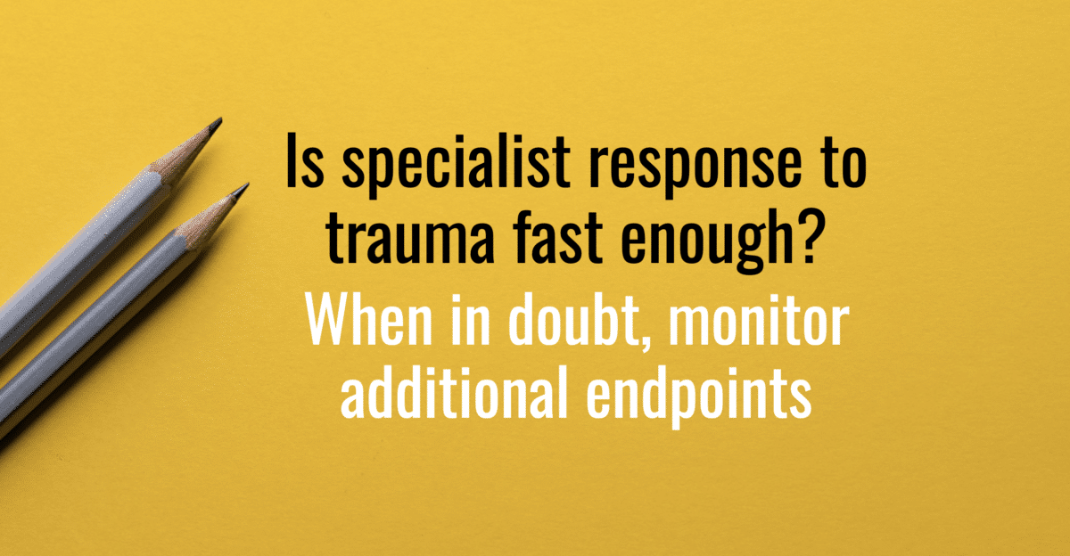 Is specialist response to trauma fast enough? When in doubt, monitor ...