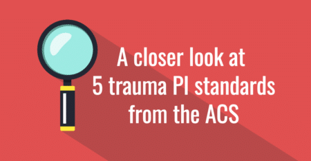 A closer look at 5 trauma PI standards from the ACS - Trauma System News