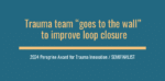 Trauma team “goes to the wall” to improve loop closure - Trauma System News