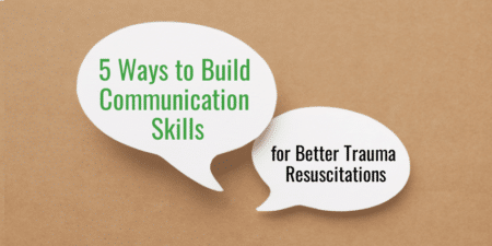 5 ways to build communication skills for better trauma resuscitations ...