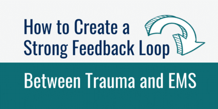 How to create a strong feedback loop between trauma and EMS - Trauma ...