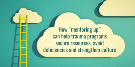 How “mentoring up” can help trauma programs secure resources, avoid ...